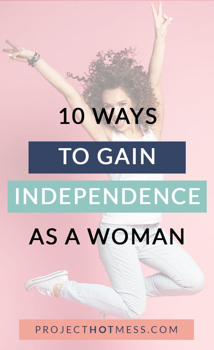 10 Ways To Gain Independence As A Woman - Project Hot Mess