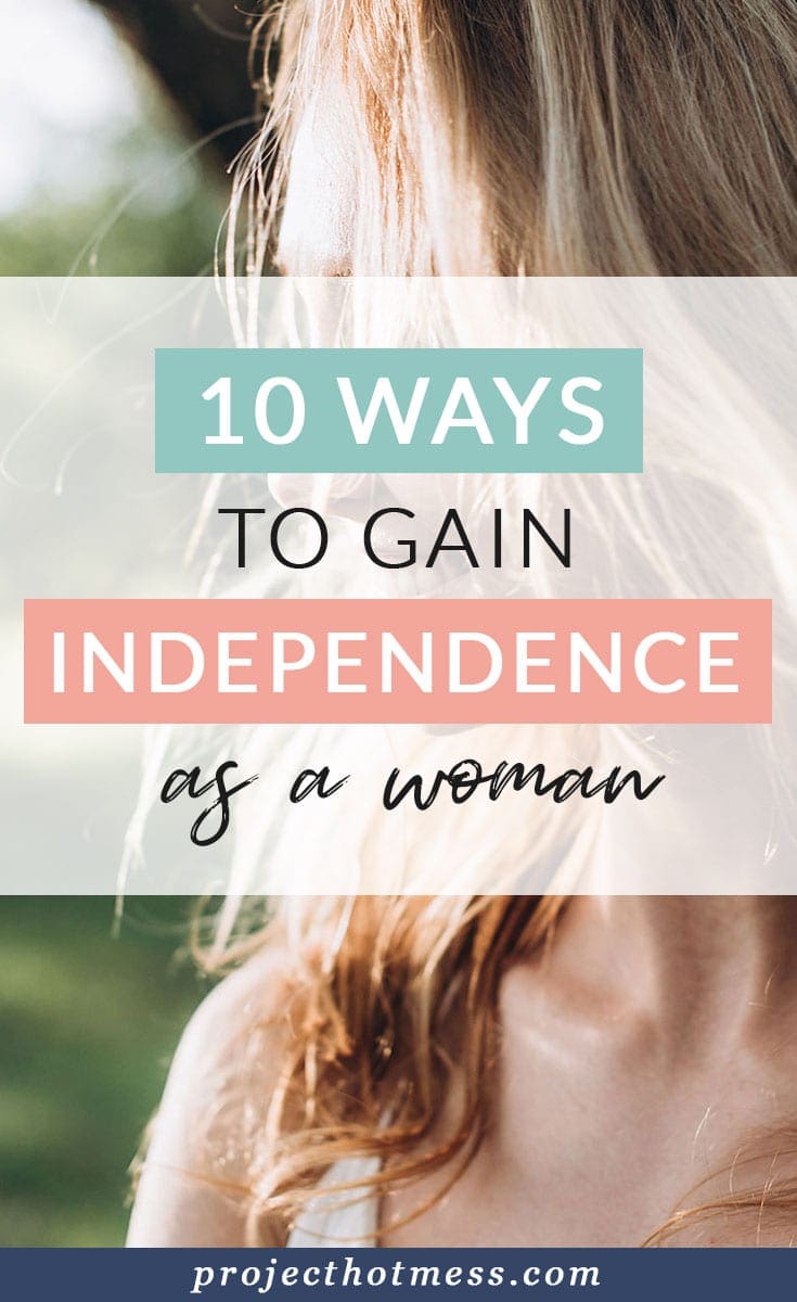 10 Ways To Gain Independence As A Woman - Project Hot Mess