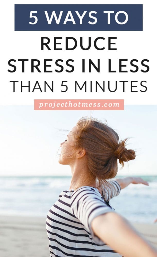 5 Ways To Reduce Stress in Less Than 5 Minutes - 2 - Project Hot Mess