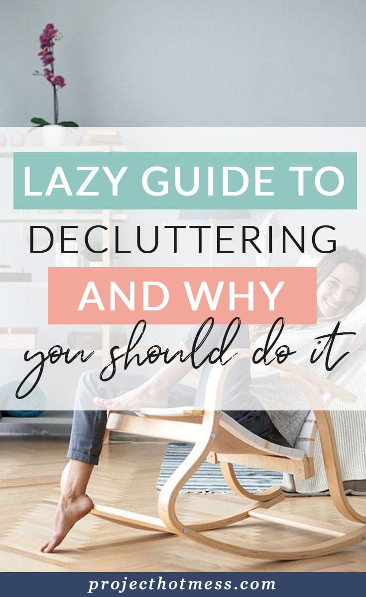 Lazy Guide to Decluttering - And Why You Should Do It - 3 - Project Hot Mess