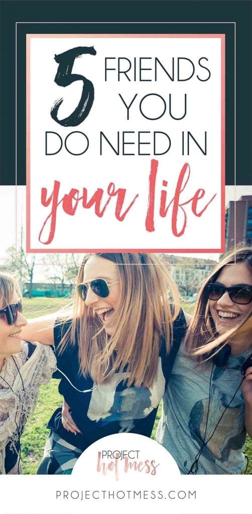 5 Friends You Do Need In Your Life - Project Hot Mess