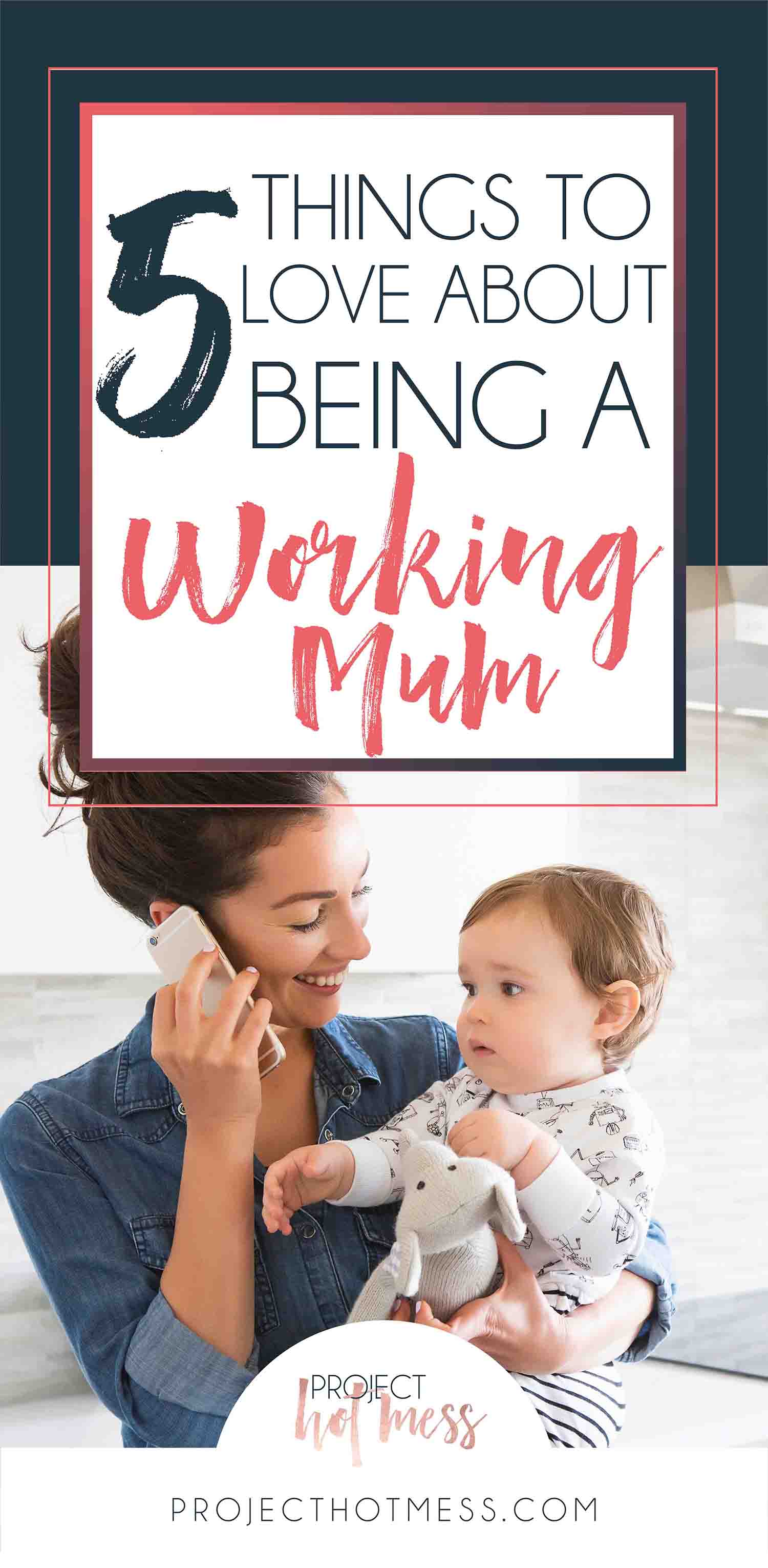 5 Things To Love About Being a Working Mum - Project Hot Mess