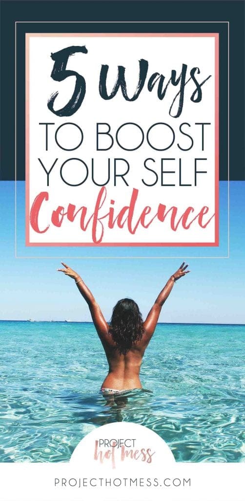 5 Ways To Boost Your Self Confidence - Project Hot Mess