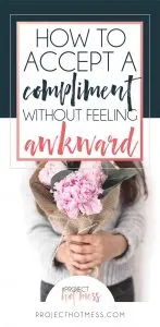 How to Accept a Compliment Without Feeling Awkward - Project Hot Mess
