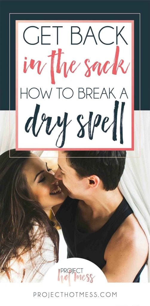 Get Back in The Sack: How to Break a Dry Spell - Project Hot Mess