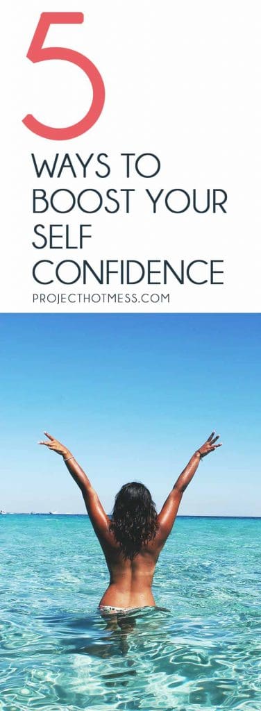 5 Ways To Boost Your Self Confidence - Project Hot Mess