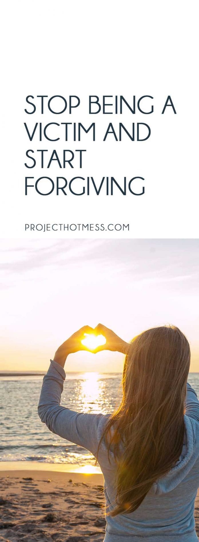 Stop Being a Victim and Start Forgiving - Project Hot Mess