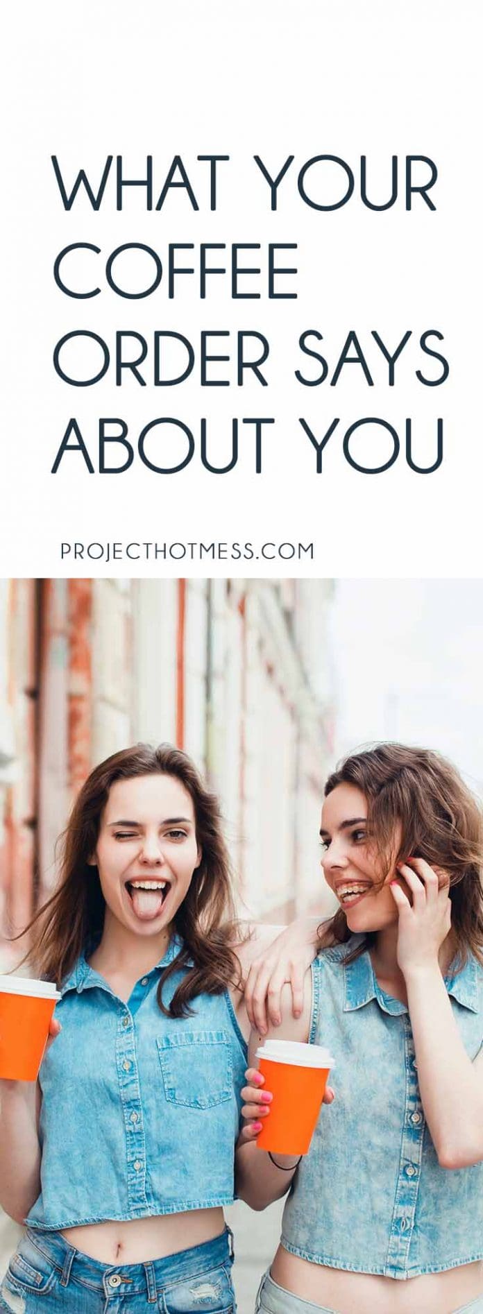 What Your Coffee Order Says About You - Project Hot Mess