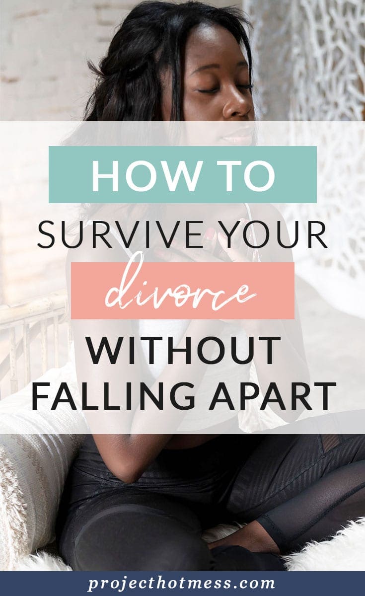 How To Survive Your Divorce Without Falling Apart - Project Hot Mess