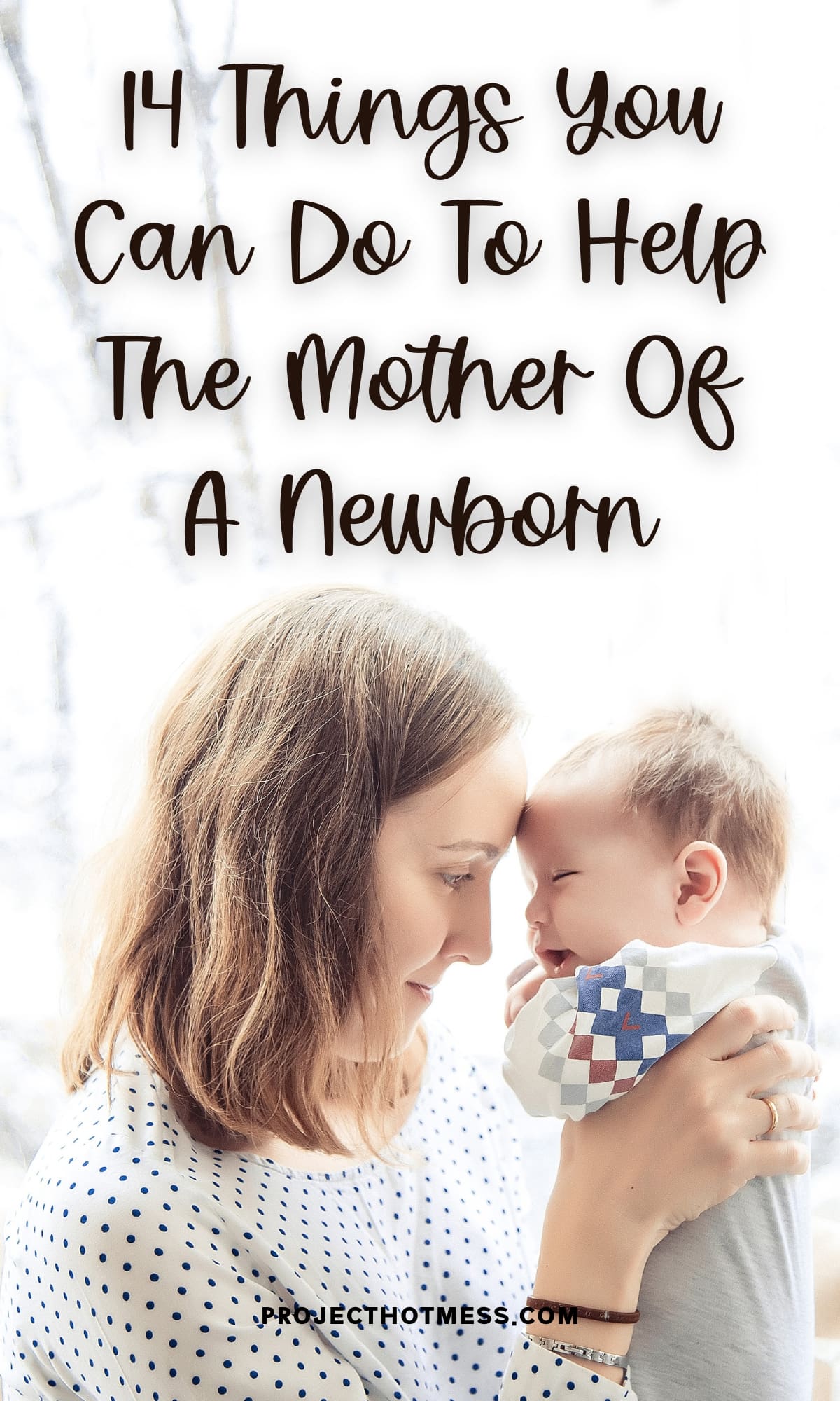 14 Things You Can Do To Help The Mother Of A Newborn - Project Hot Mess