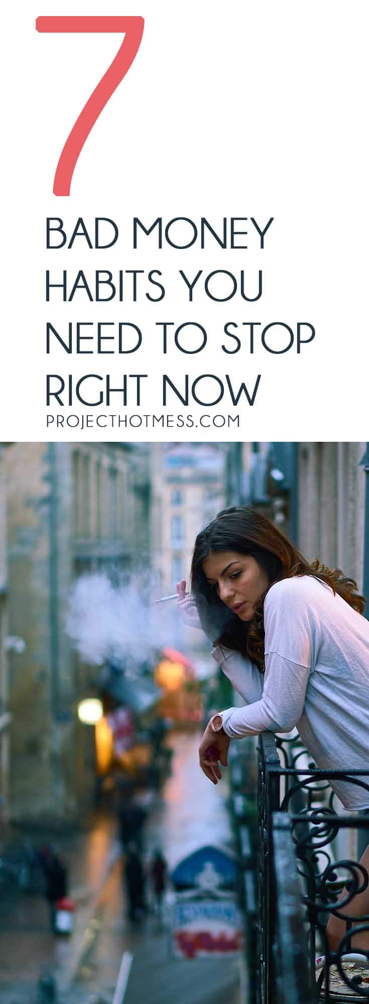 7 Bad Money Habits You Need To Stop Right Now - Project Hot Mess
