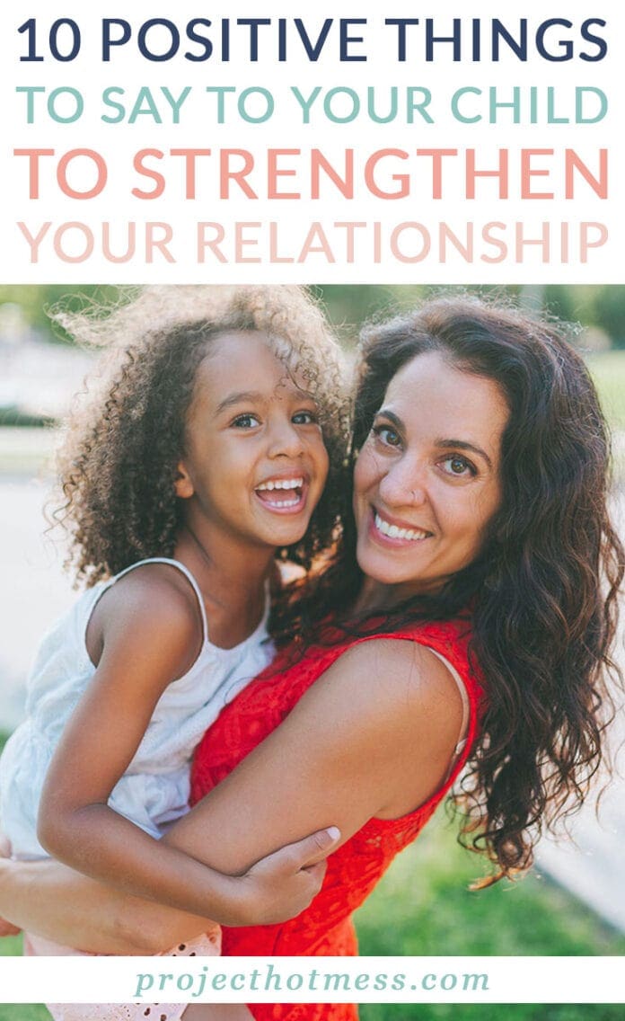 10 Positive Things To Say To Your Child To Strengthen Your Relationship ...