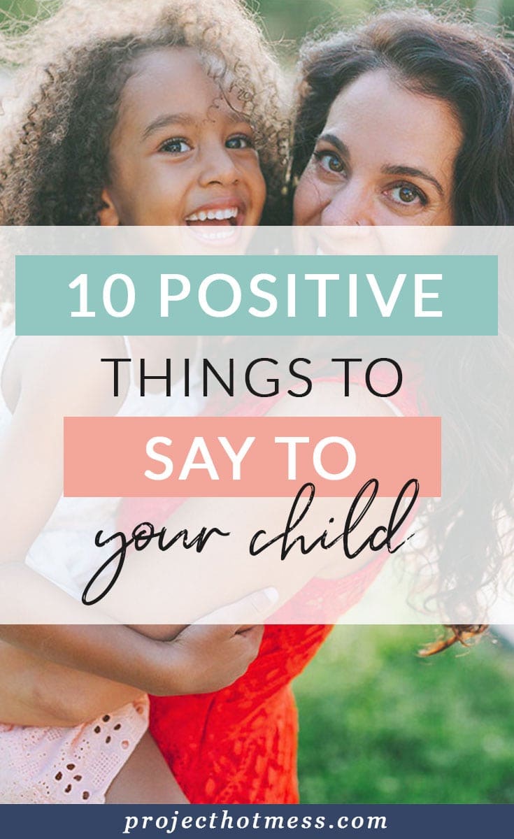 10 Positive Things To Say To Your Child To Strengthen Your Relationship ...
