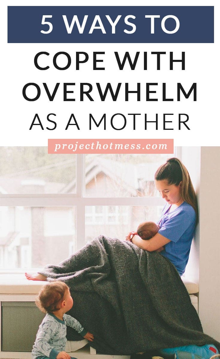 5 Ways To Cope With Overwhelm As A Mother - Project Hot Mess