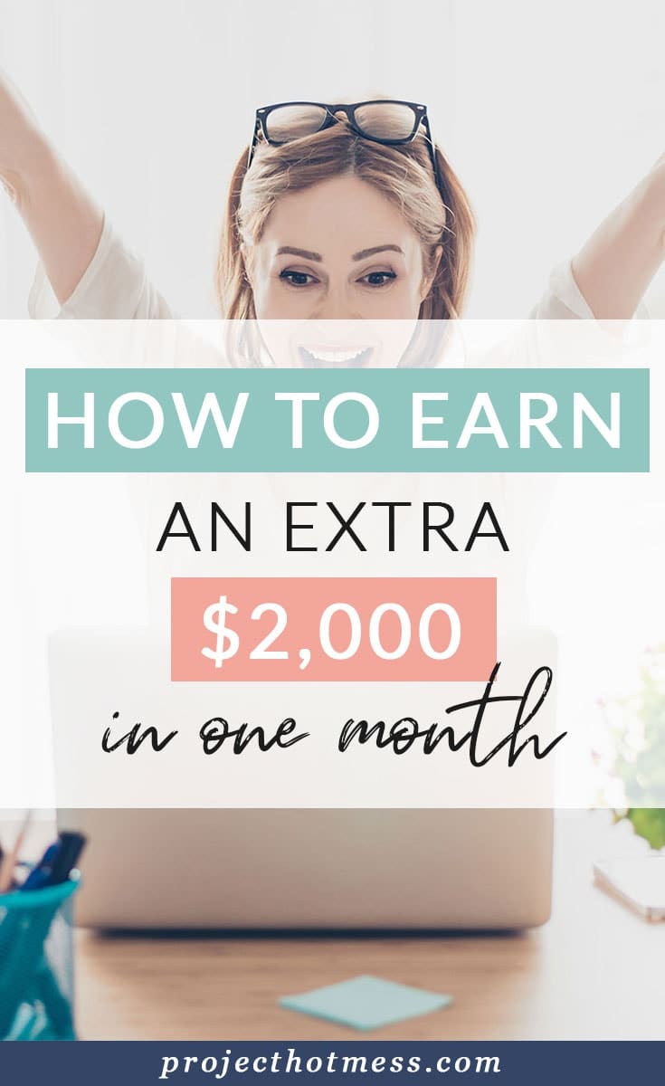 How To Earn An Extra $2000 In One Month - Project Hot Mess