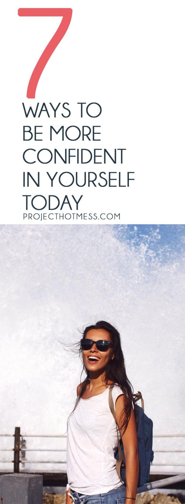 7 Ways To Be More Confident In Yourself Today - Project Hot Mess