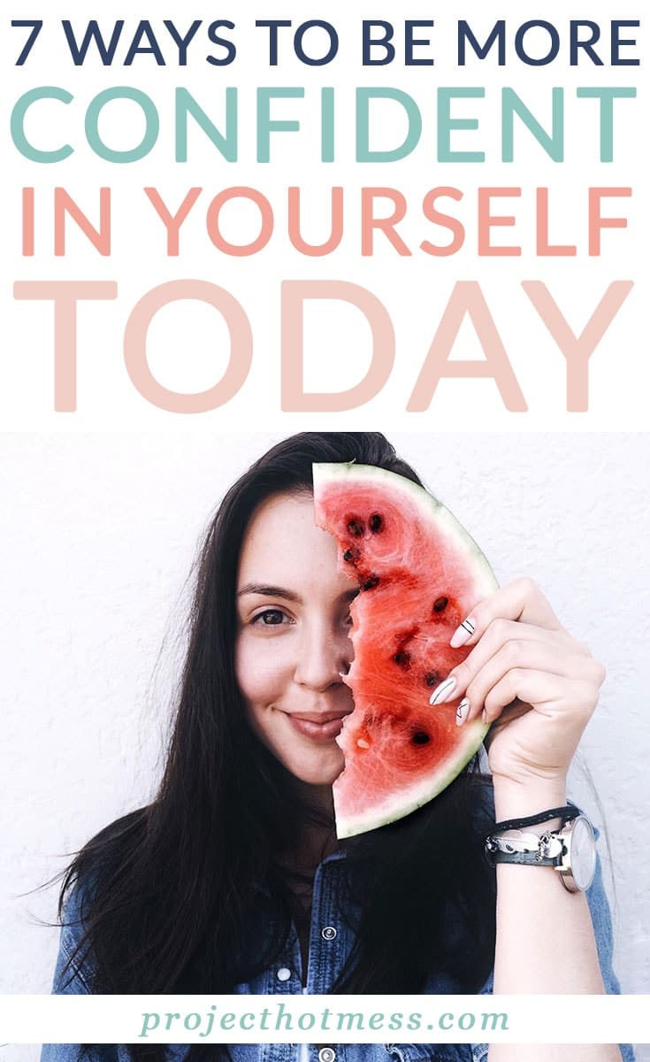 SML - 7 Ways To Be More Confident In Yourself Today - 1 - Project Hot Mess