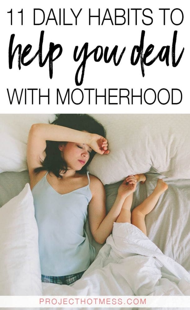 11 Daily Habits To Help You Deal With Motherhood - Project Hot Mess