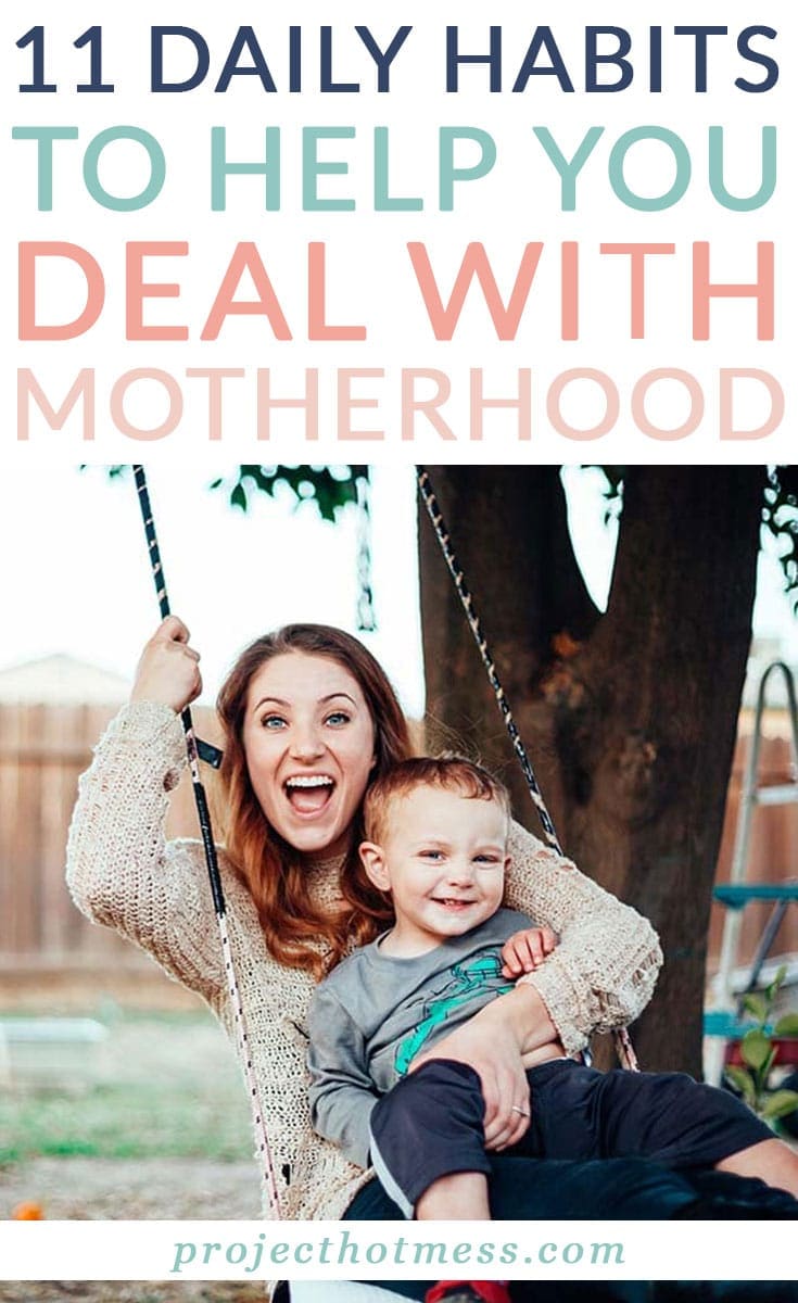 11 Daily Habits To Help You Deal With Motherhood - Project Hot Mess