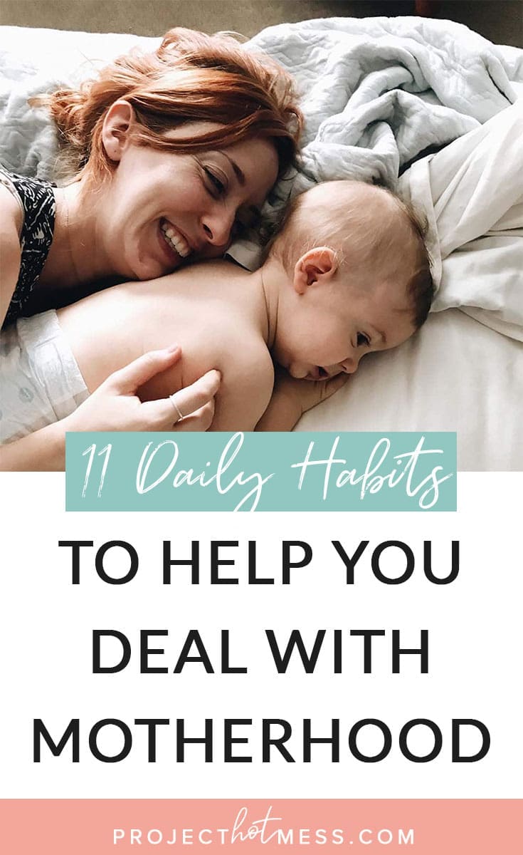 11 Daily Habits To Help You Deal With Motherhood - Project Hot Mess