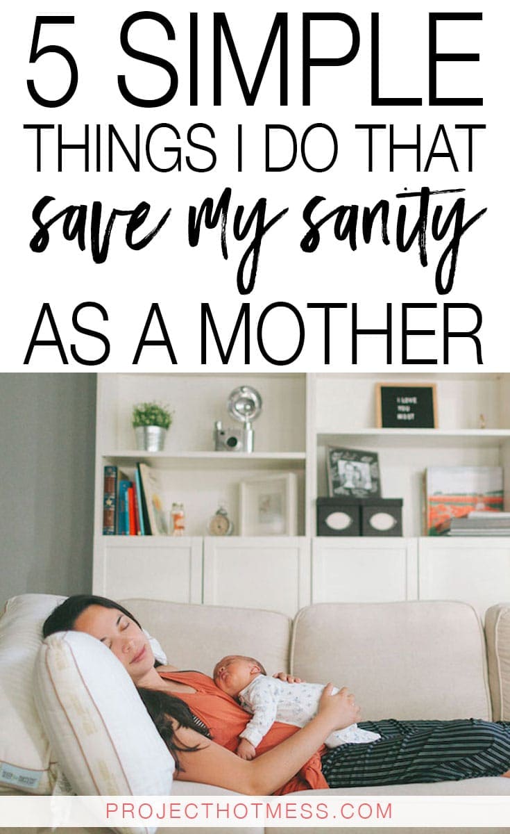 5 Simple Things I Do That Save My Sanity As A Mother - Project Hot Mess