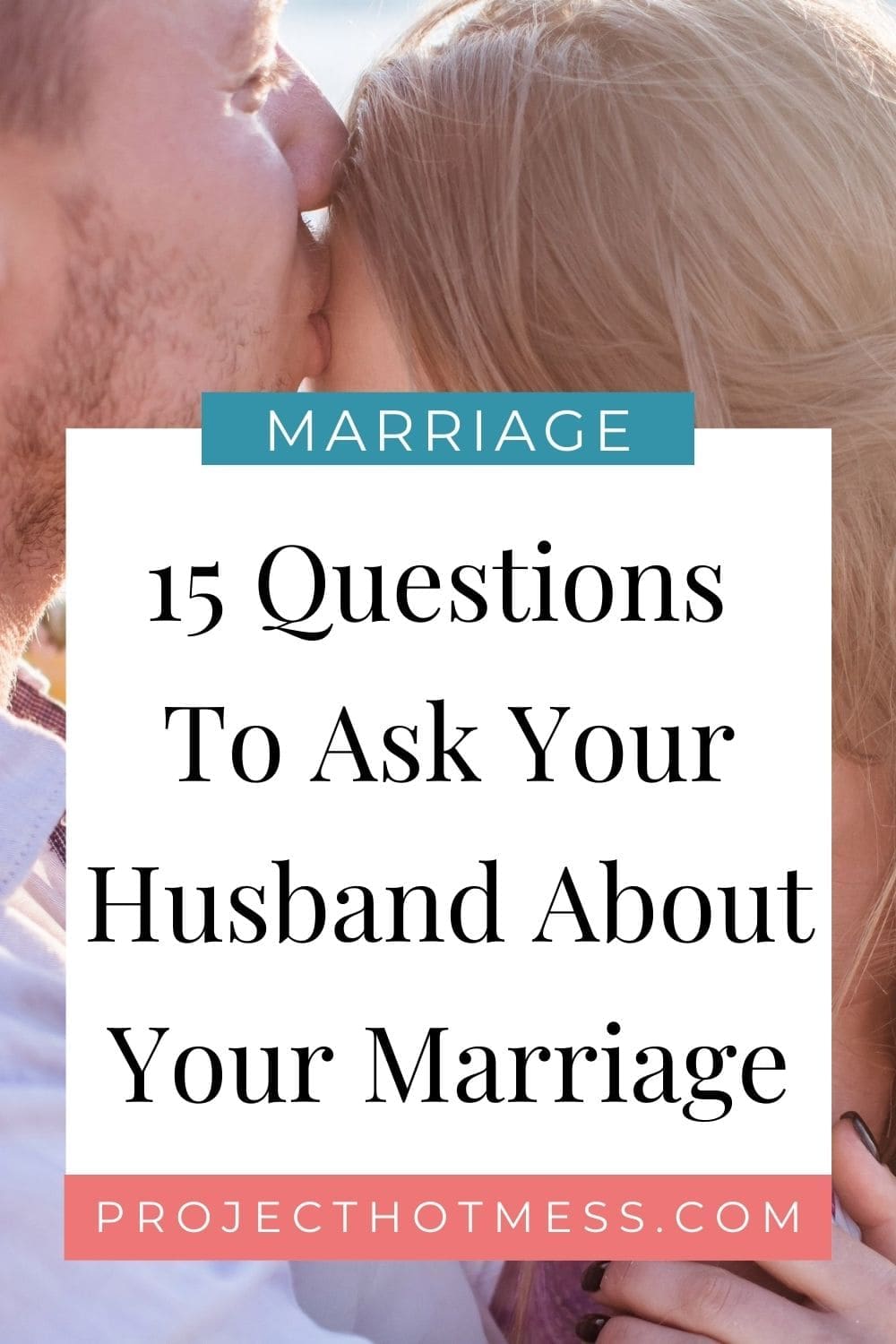 15 Questions To Ask Your Husband About Your Marriage - Project Hot Mess