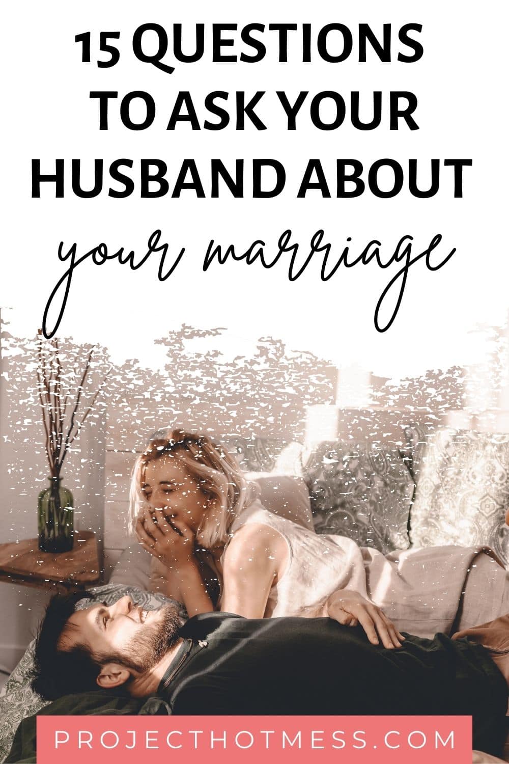 15 Questions To Ask Your Husband About Your Marriage - Project Hot Mess