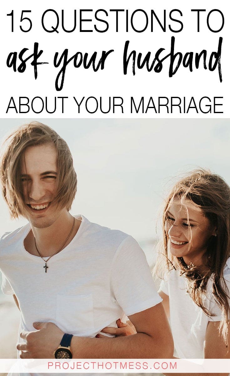 15 Questions To Ask Your Husband About Your Marriage - Project Hot Mess