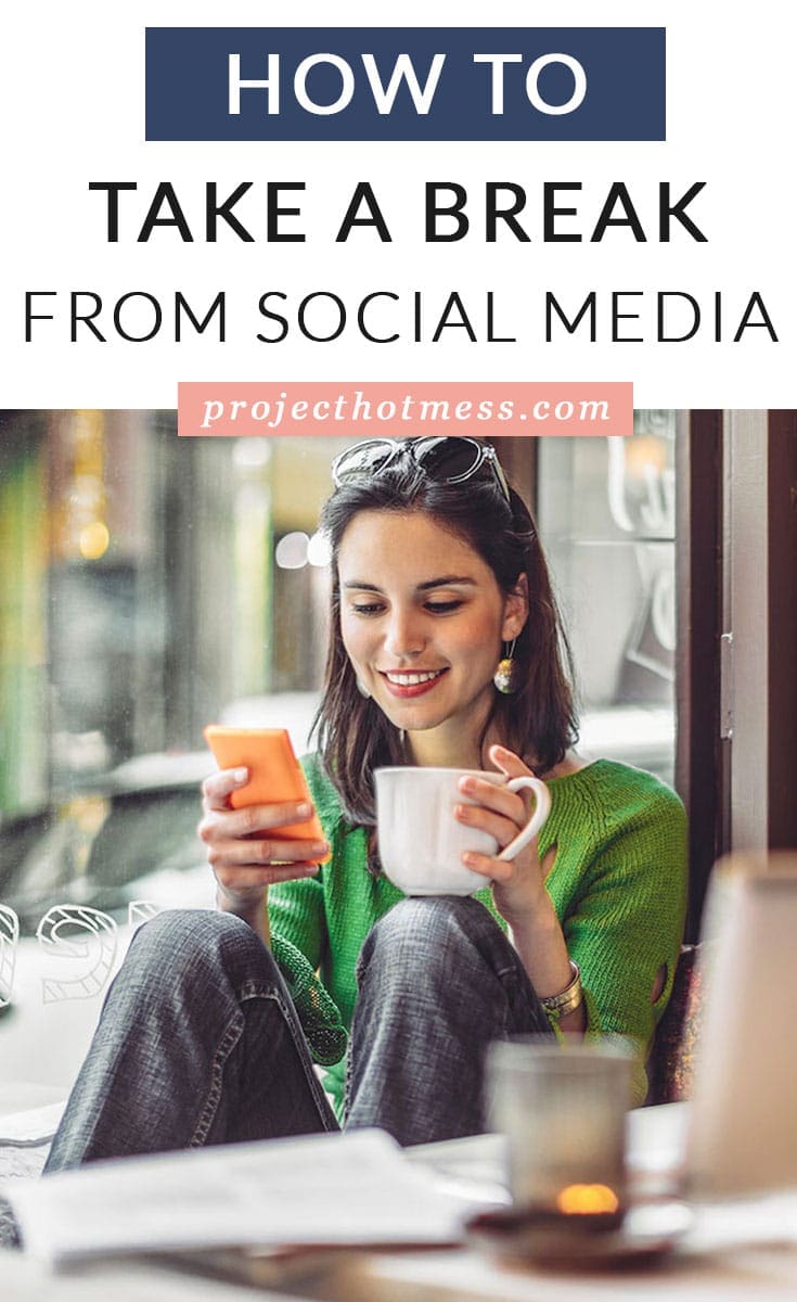 How To Take A Break From Social Media - Project Hot Mess