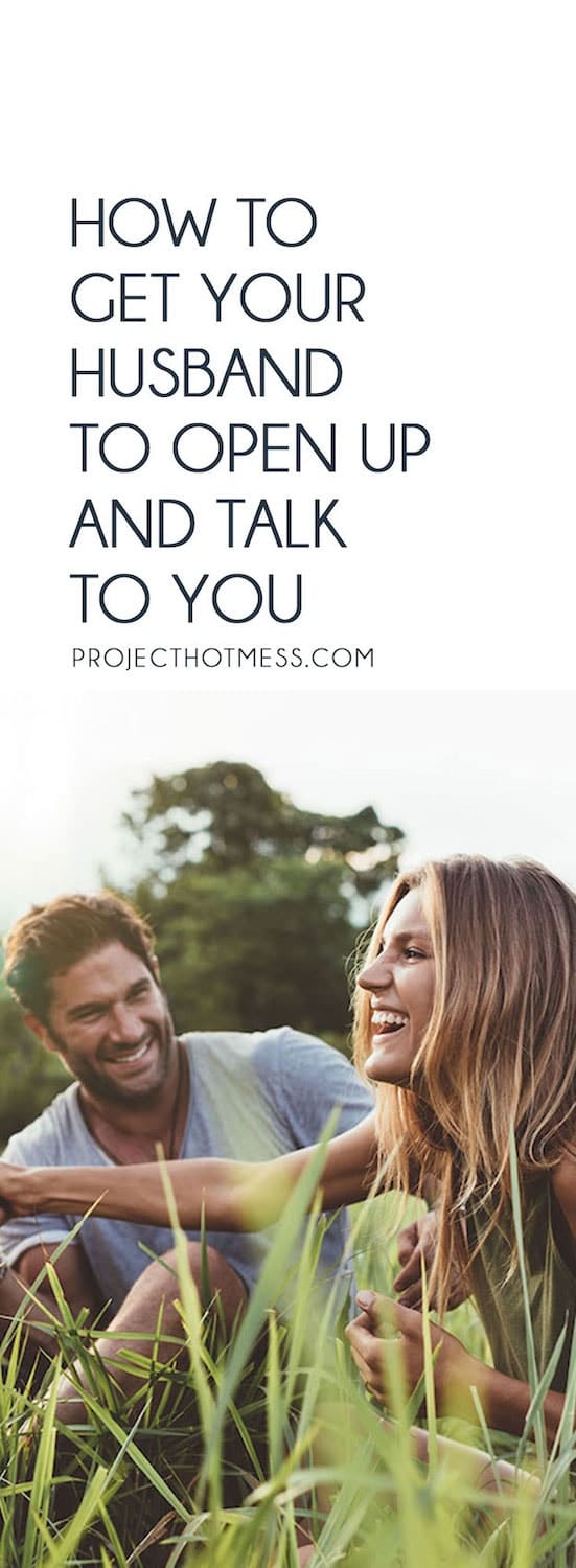 How To Get Your Husband To Open Up And Talk To You - Project Hot Mess