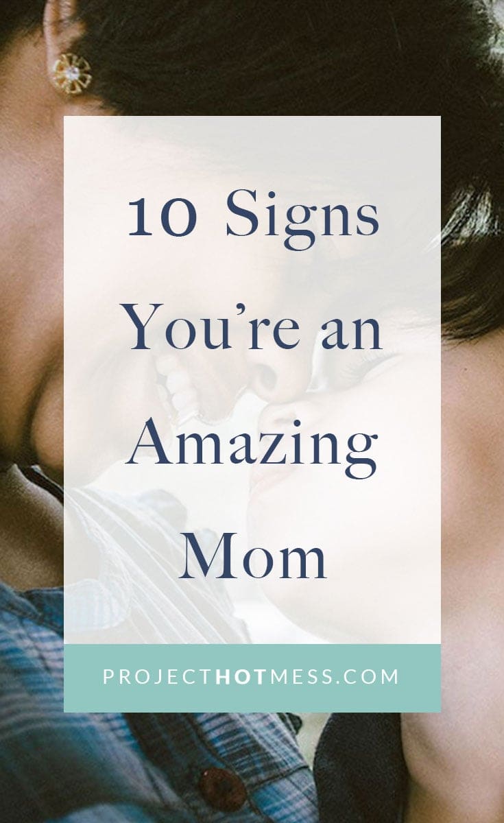 10 Signs You're An Amazing Mom - Project Hot Mess