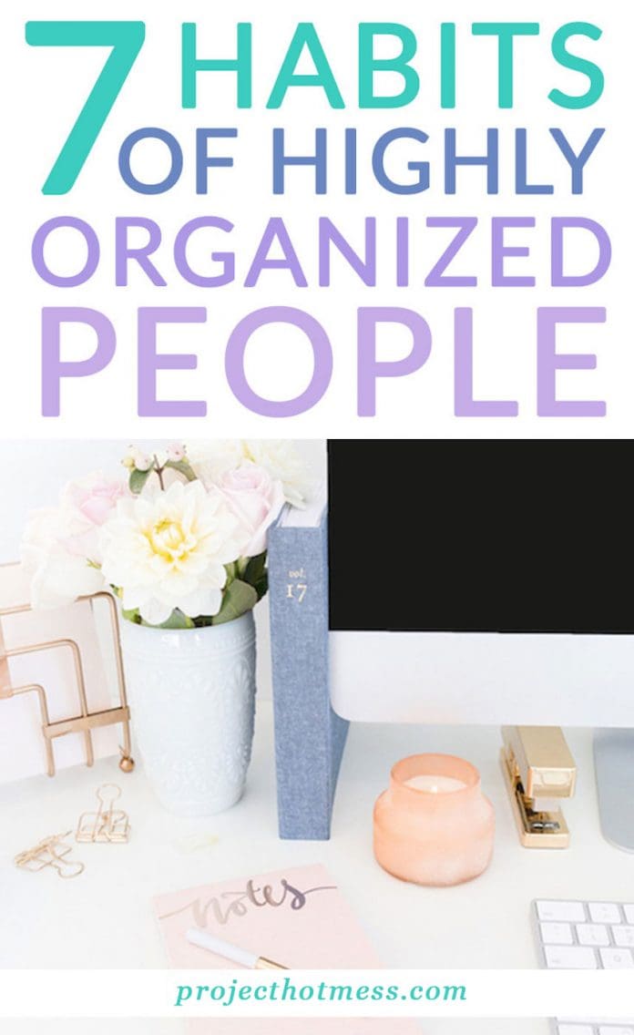 7 Habits Of Highly Organized People - Project Hot Mess