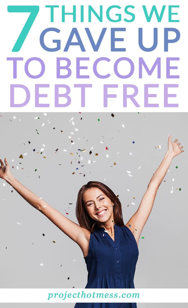 7 Things We Gave Up To Become Debt Free - Project Hot Mess