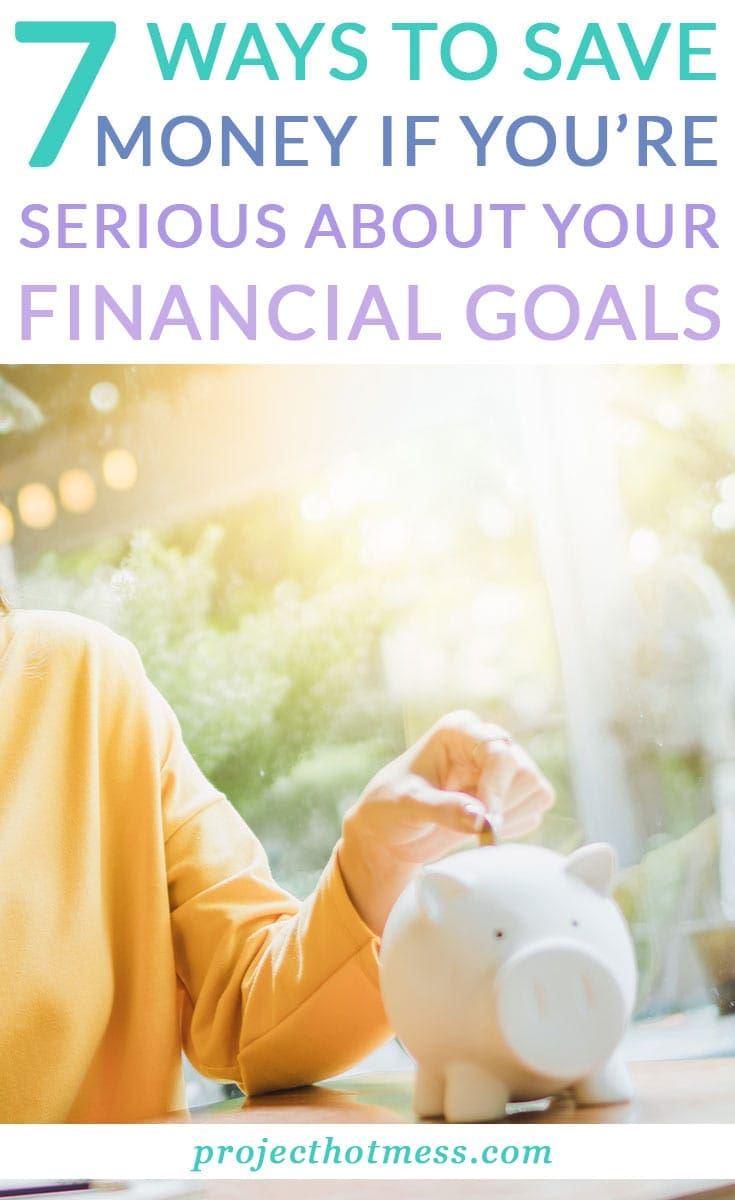 7 Ways To Save Money If You're Serious About Your Financial Goals ...