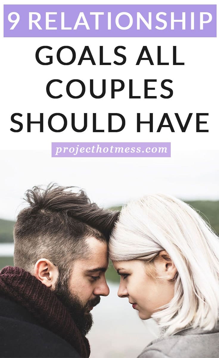 9 Relationship Goals All Couples Should Have - Project Hot Mess