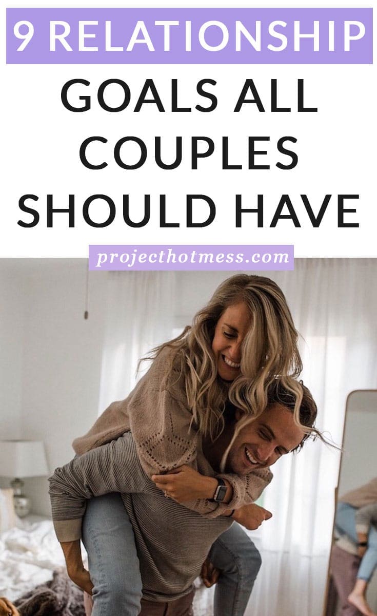 9 Relationship Goals All Couples Should Have - Project Hot Mess