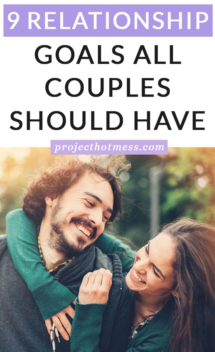 9 Relationship Goals All Couples Should Have - Project Hot Mess