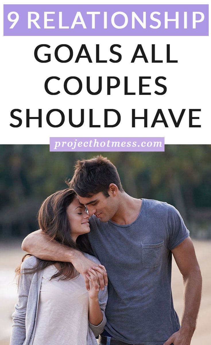 9 Relationship Goals All Couples Should Have - Project Hot Mess