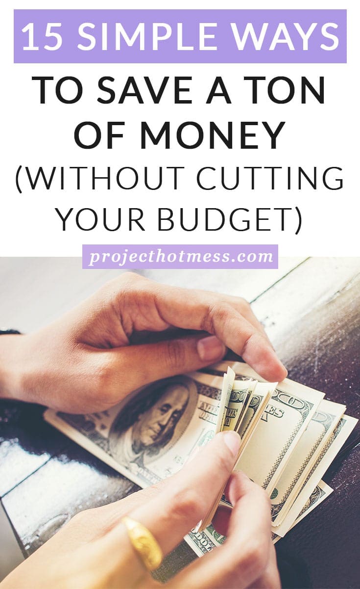 15 Simple Ways To Save A Ton of Money (Without Cutting Your Budget ...