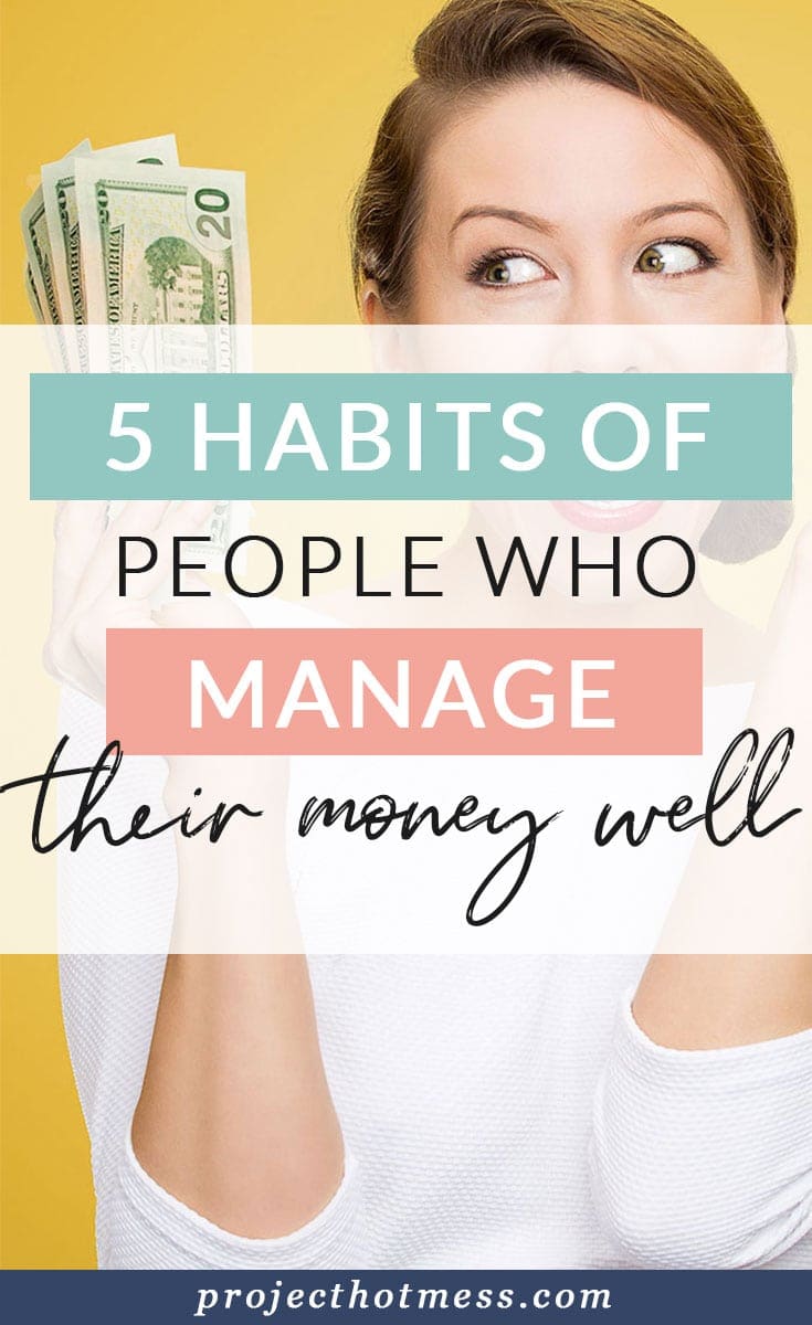 7 Habits Of People Who Manage Their Money Well - Project Hot Mess