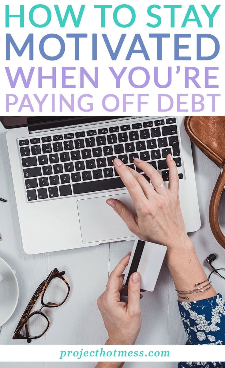 How To Stay Motivated When You're Paying Off Debt - Project Hot Mess
