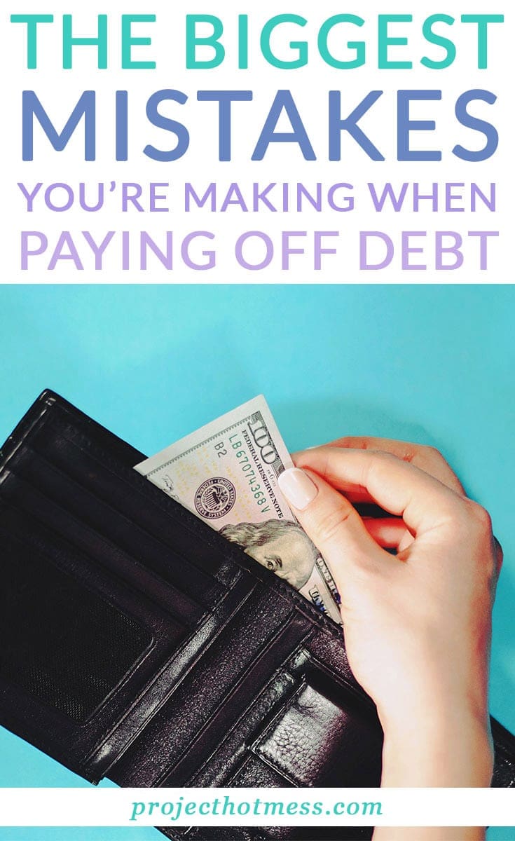 The Biggest Mistakes You're Making When Paying Off Debt - Project Hot Mess