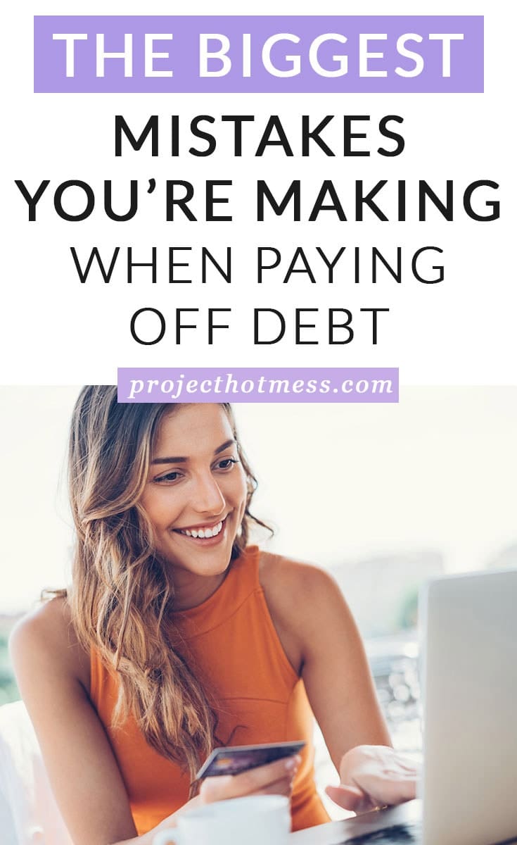 The Biggest Mistakes You're Making When Paying Off Debt - Project Hot Mess