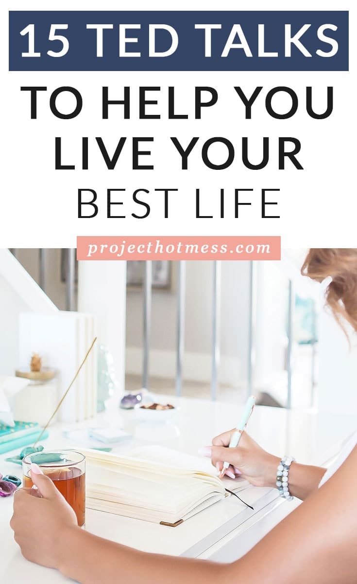 15 TED Talks To Help You Live Your Best Life - Project Hot Mess