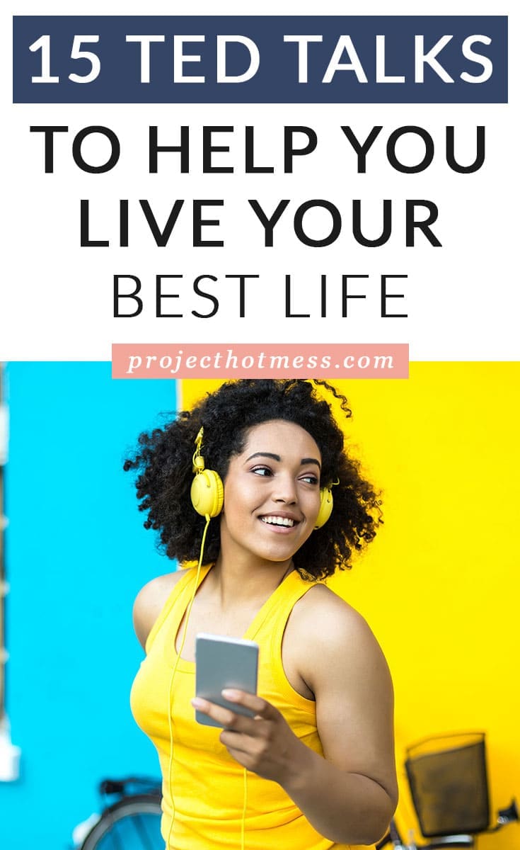 15 TED Talks To Help You Live Your Best Life - Project Hot Mess