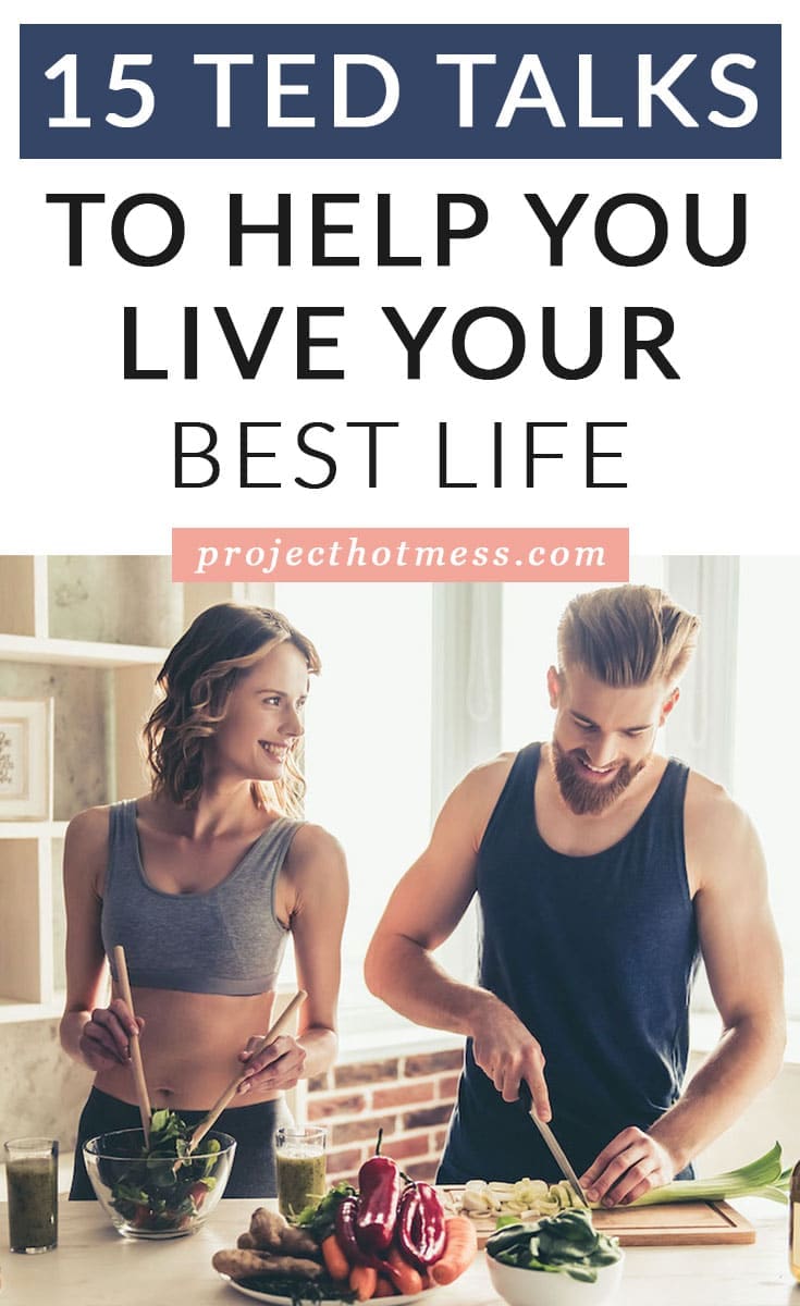 15 TED Talks To Help You Live Your Best Life - Project Hot Mess