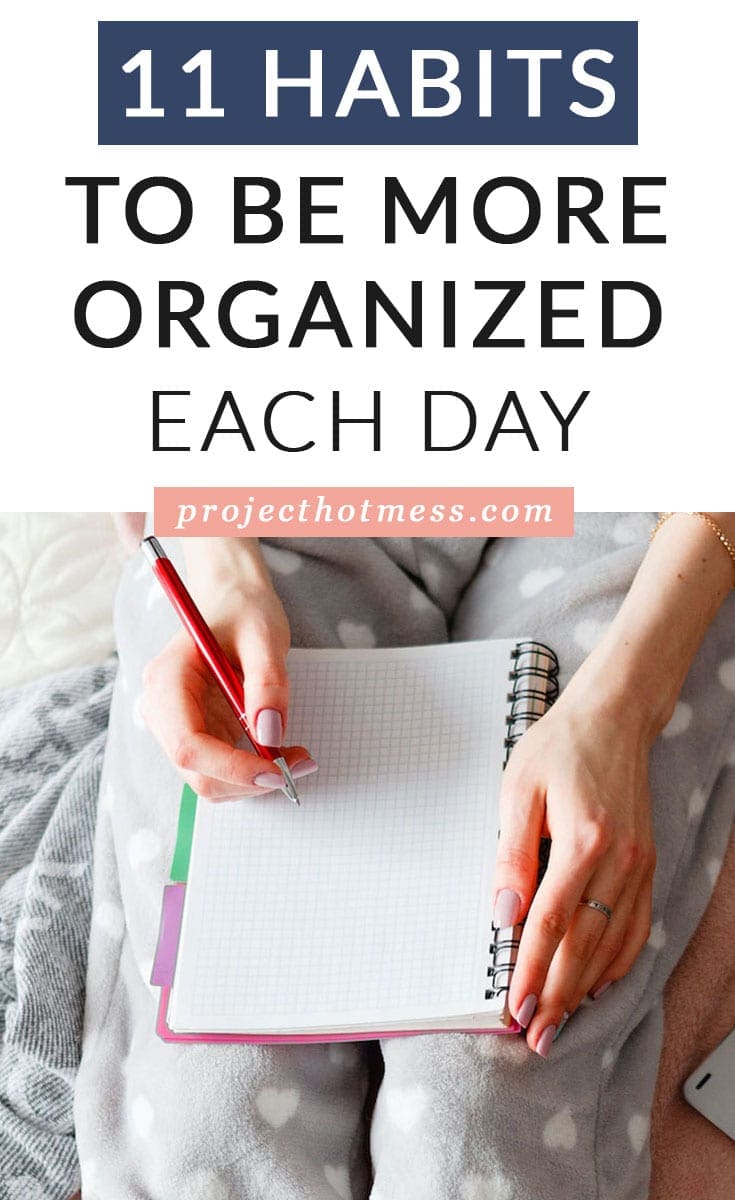 11 Habits To Be More Organized Each Day - Project Hot Mess