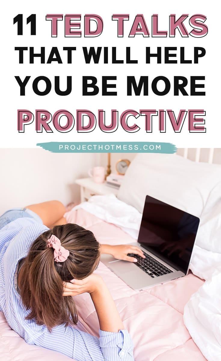 11 TED Talks About Productivity (Be More Productive) - Project Hot Mess