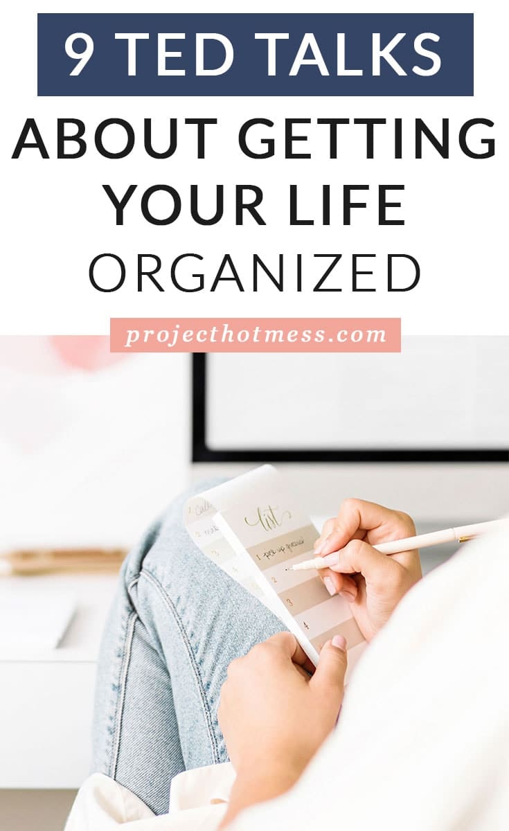 9 TED Talks About Getting Your Life Organized - Project Hot Mess