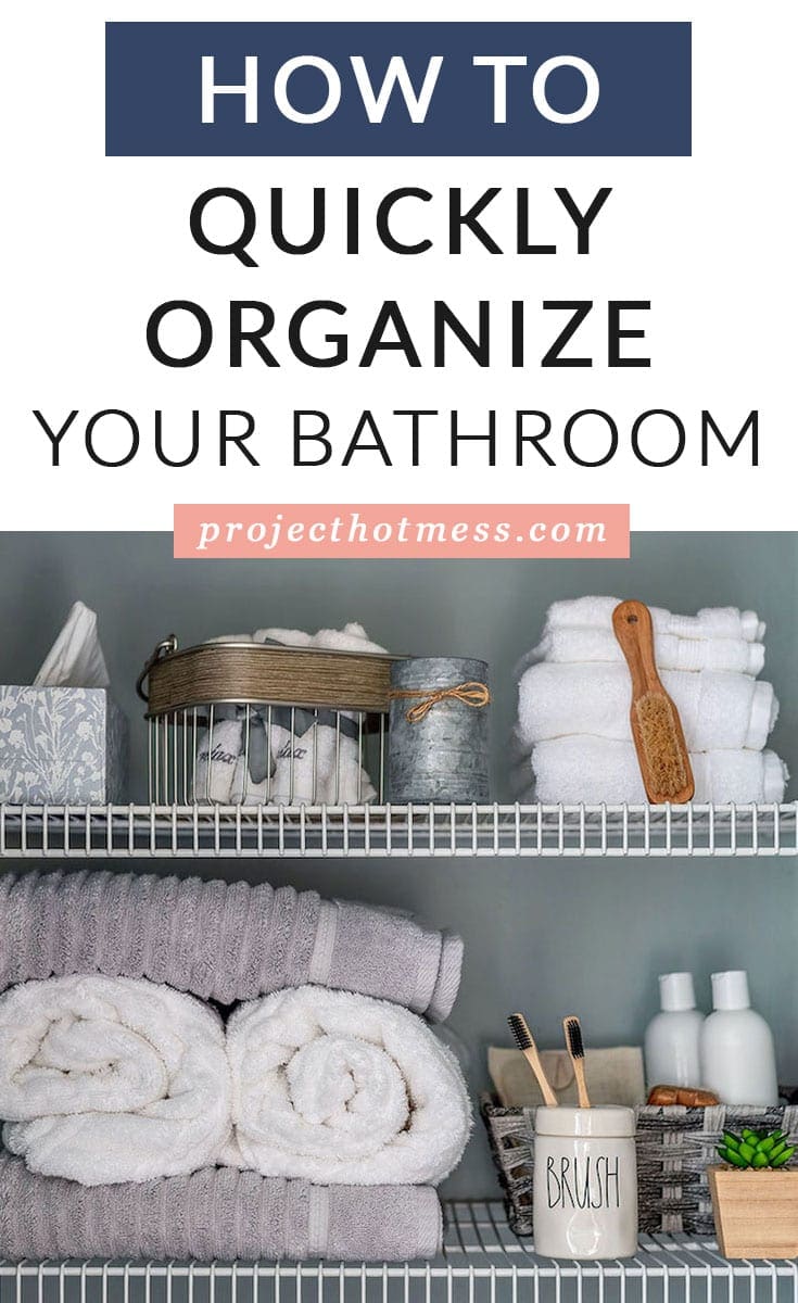 How To Quickly Organize Your Bathroom - 3 - Project Hot Mess